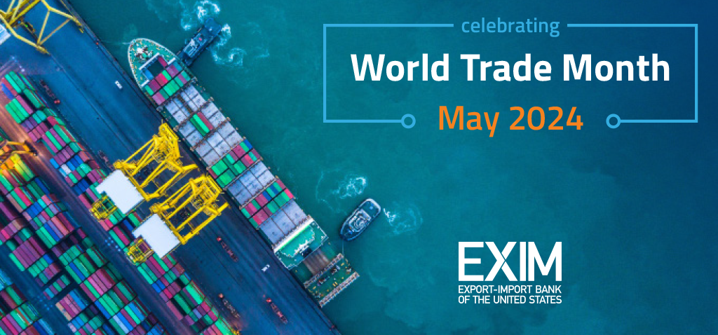 EXIM Celebrates World Trade Month with Tools to Help U.S. Businesses Go ...